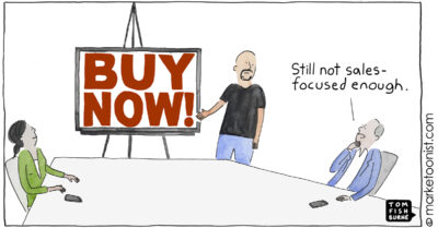 Sales-Focused Advertising cartoon - Marketoonist | Tom Fishburne
